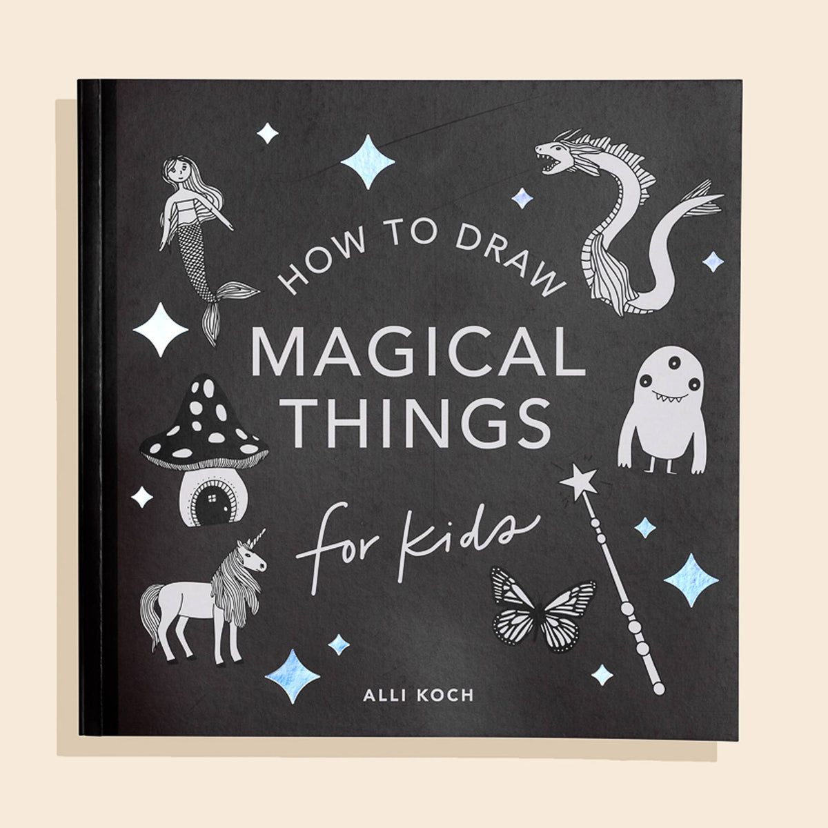 Magical Things: A How to Draw Art Book for Kids – Khanh